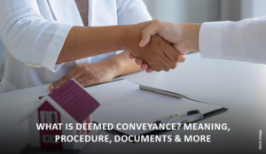 What Is Deemed Conveyance? Everything You Need To Know!