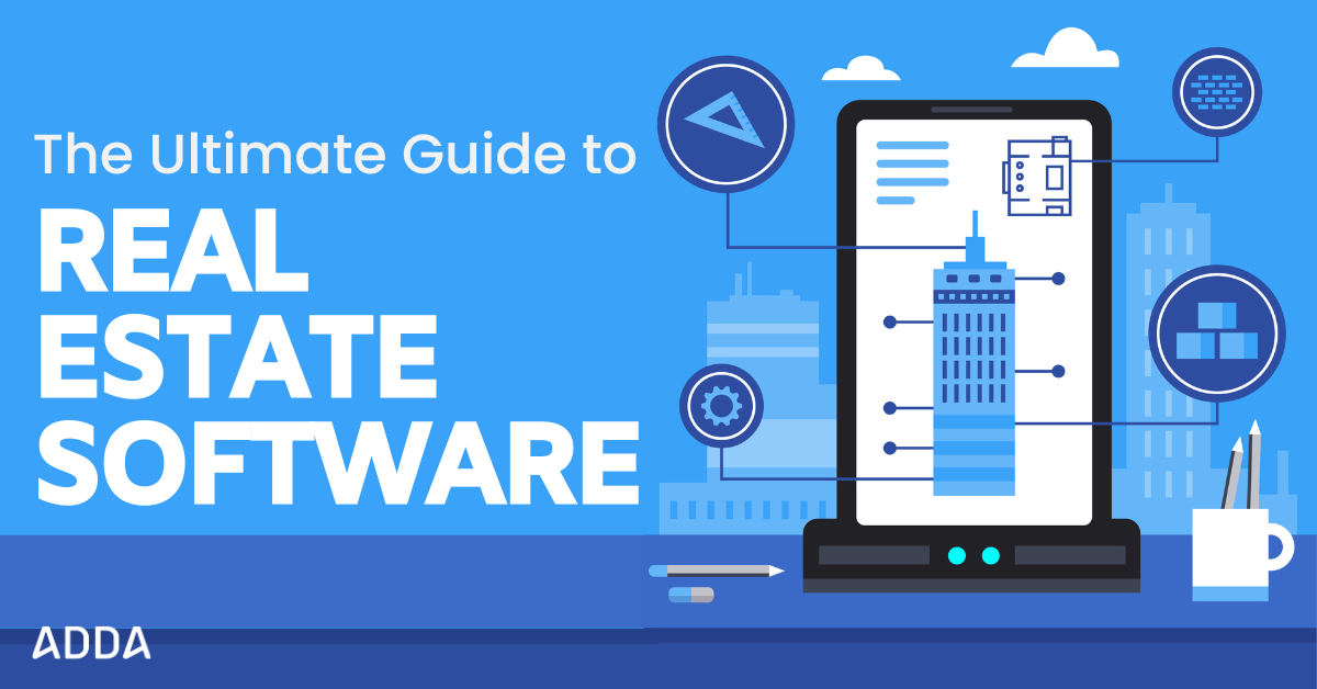 The Ultimate Guide to Real Estate Software - ADDA BLOG